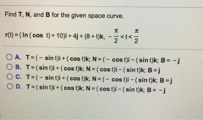 Solved Find T, N, and B for the given space curve. r(t) = | Chegg.com
