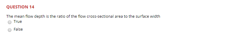 Solved QUESTION 14 The mean flow depth is the ratio of the | Chegg.com