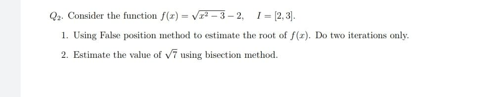 Solved Q2. Consider the function f(x) = Vx2 – 3 – 2, I = (2, | Chegg.com