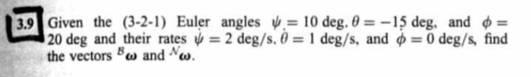 Solved 3.9 Given the (3-2-1) Euler angles W. = 10 deg. 0 = - | Chegg.com