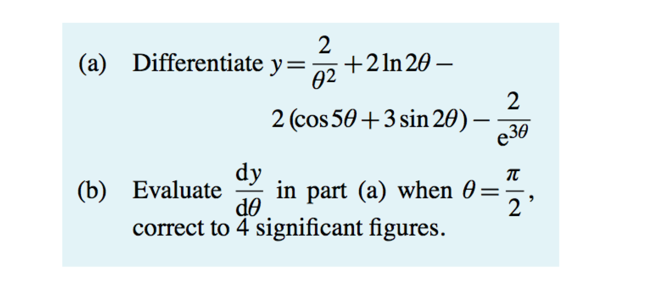 Solved (a) Differentiate y=θ22+2ln2θ− 2(cos5θ+3sin2θ)−e3θ2 | Chegg.com