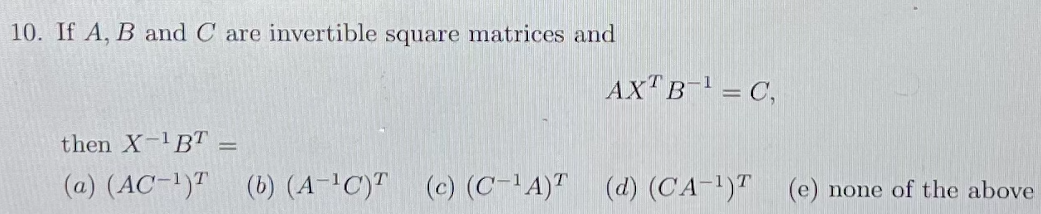 Solved 10. If A, B and C are invertible square matrices and | Chegg.com
