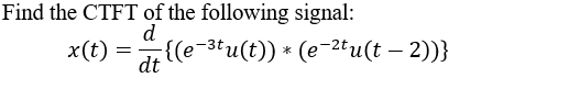 Solved Find the CTFT of the following signal: d x(t) | Chegg.com