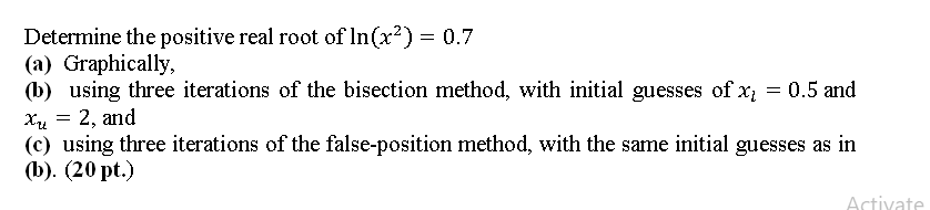Solved Determine the positive real root of In(x2) = 0.7 (a) | Chegg.com