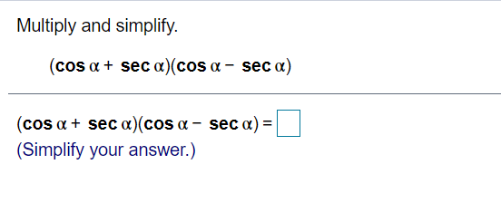 Solved Multiply and simplify. (cos a + sec a)(cos a – seca) | Chegg.com
