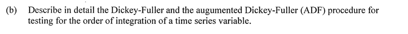 Solved (b) Describe in detail the Dickey-Fuller and the | Chegg.com