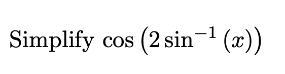 Solved Simplify cos(2sin−1(x)) | Chegg.com