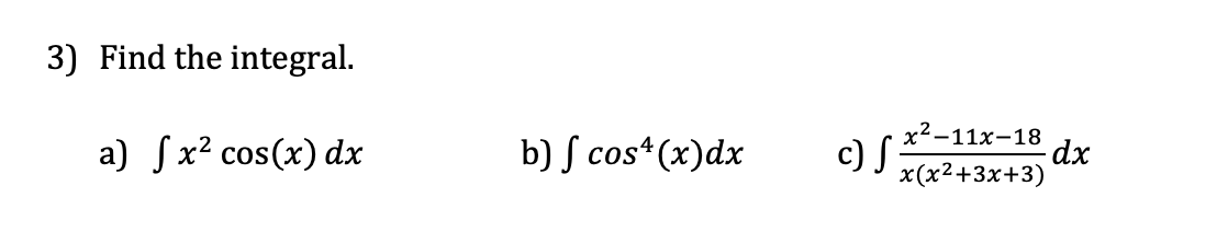 Solved 3) Find the integral. a) ∫x2cos(x)dx b) ∫cos4(x)dx c) | Chegg.com