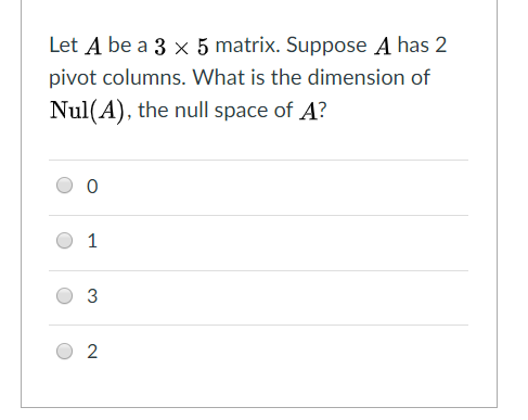 Solved Let A be a 3 x 5 matrix. Suppose A has 2 pivot | Chegg.com