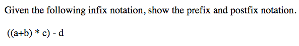Solved Given the following infix notation, show the prefix | Chegg.com