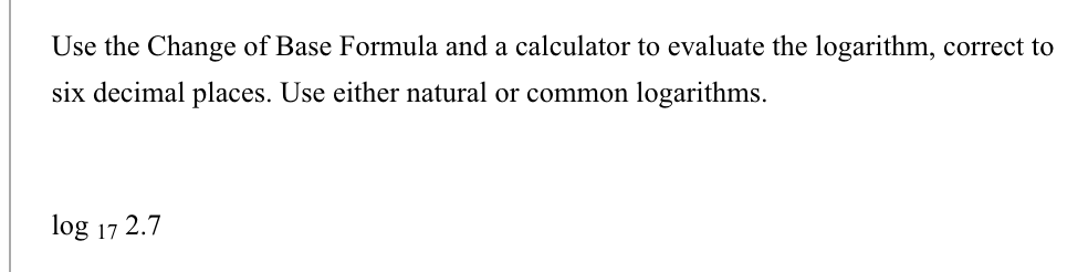 Solved Use the Change of Base Formula and a calculator to | Chegg.com