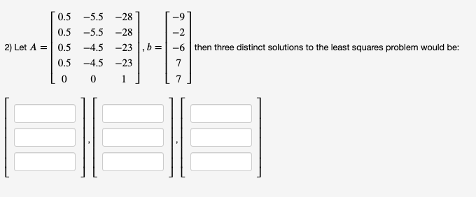 Solved For each matrix A and vector b given below, we will | Chegg.com
