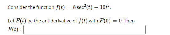Solved Consider the function f(t)=8sec2(t)−10t2. Let F(t) be | Chegg.com