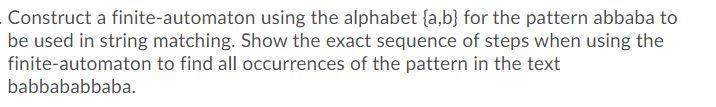 Solved Construct a finite-automaton using the alphabet {a,b) | Chegg.com