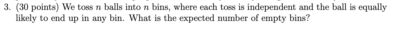 Solved (30 points) We toss n balls into n bins, where each | Chegg.com