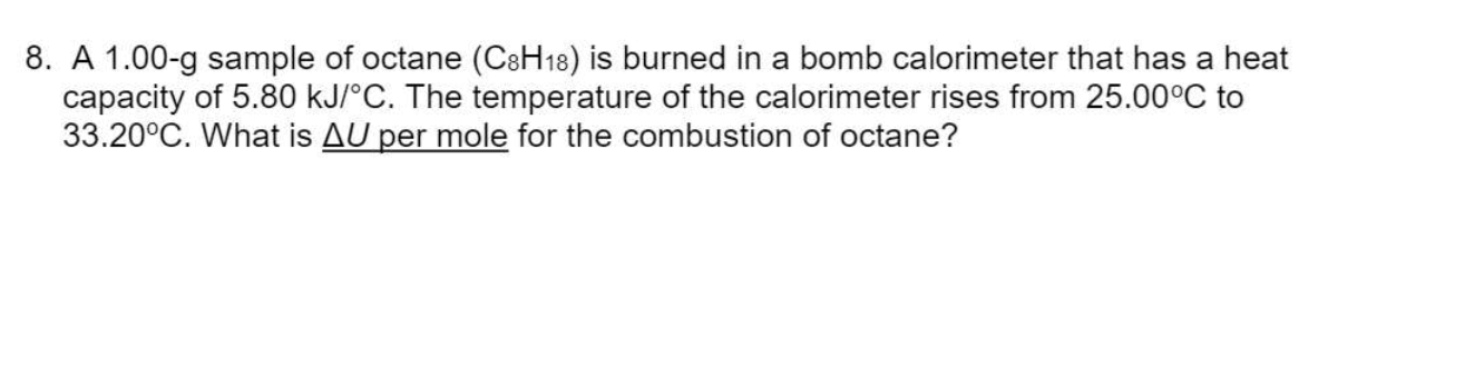 Solved 3. A 1.00-g sample of octane (C8H18) is burned in a | Chegg.com