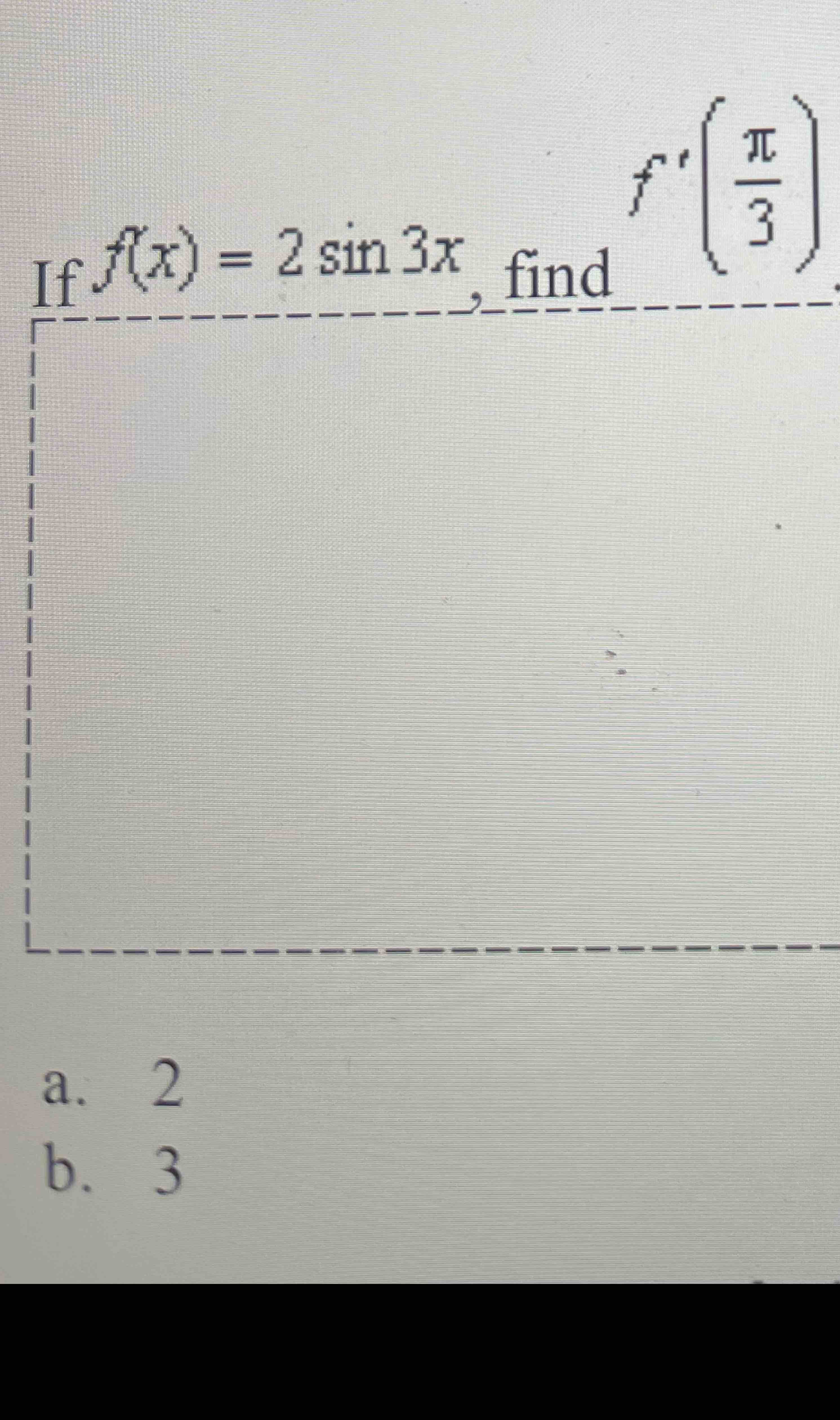 Solved If f(x)=2sin3x, ﻿find (π3)a. 2b. 3c. 6d.-6 | Chegg.com