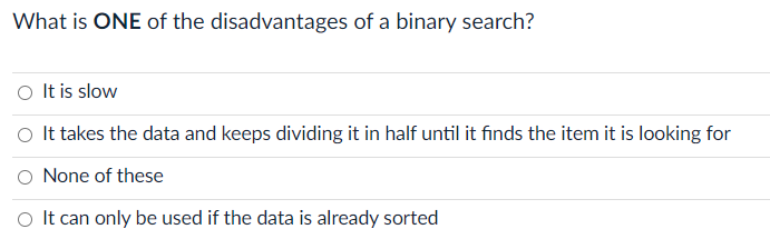 Solved What is ONE of the disadvantages of a binary search? | Chegg.com