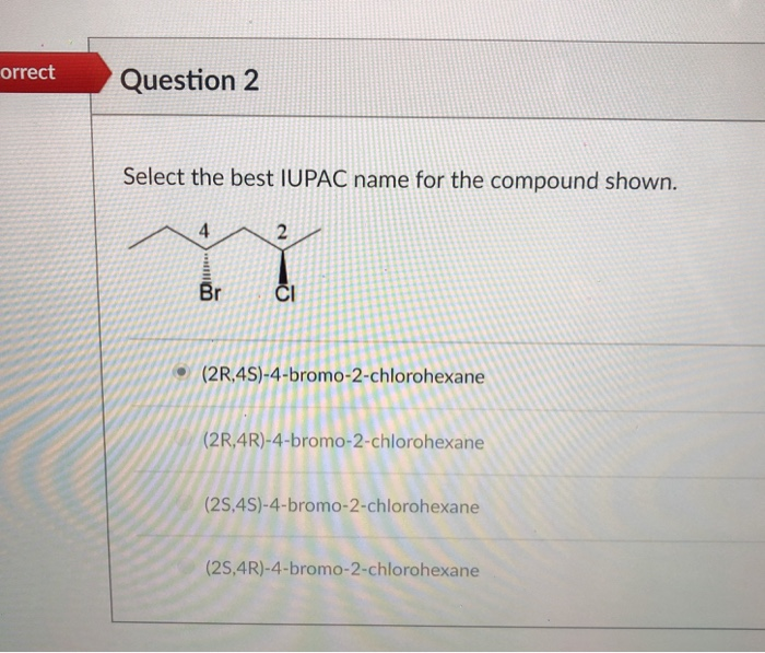 Solved orrect Question2 Select the best IUPAC name for the | Chegg.com