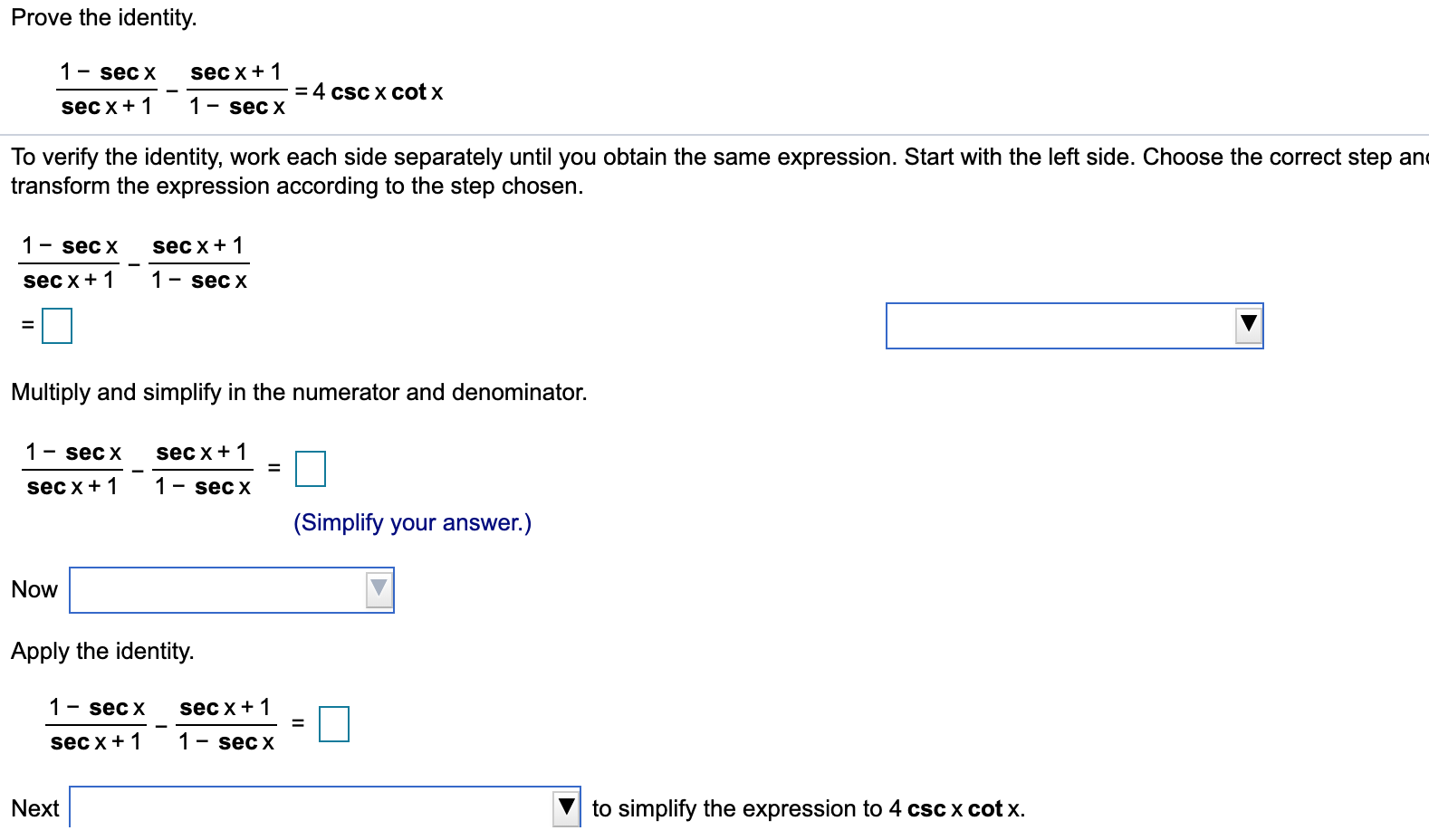 Solved Prove the identity. 1 - secx sec x + 1 = 4 cScx cotx | Chegg.com Solved Prove the identity. 1 - secx sec x + 1 = 4 cScx cotx | Chegg.com
