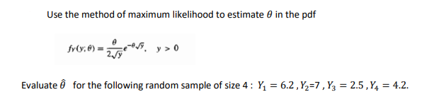 Solved Use the method of maximum likelihood to estimate θ in | Chegg.com