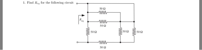 Solved 1. Find Req for the following circuit 50Ω eq 50Ω 50Ω | Chegg.com