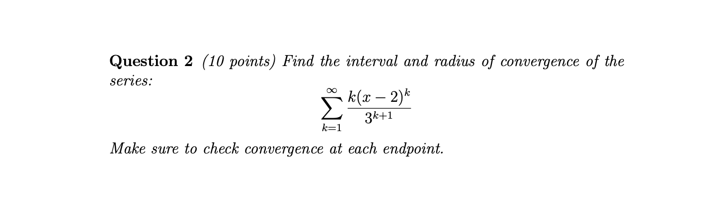 Solved Question 2 (10 points) Find the interval and radius | Chegg.com