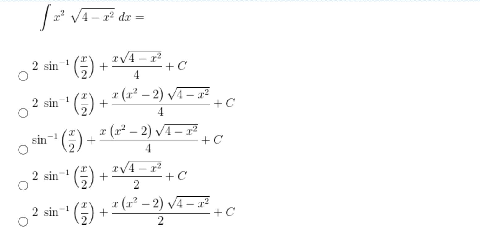 Solved ∫x24−x2dx=2sin−1(2x)+4x4−x2+C2sin−1(2x)+4x(x2−2)4−x2+ | Chegg.com