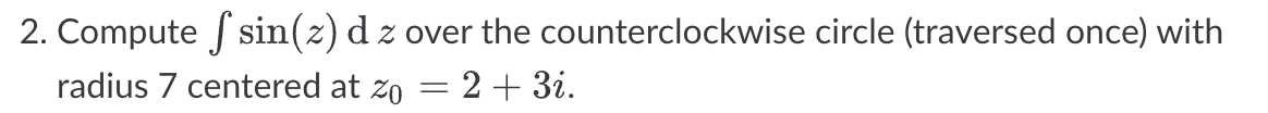 Solved 2. Compute ∫sin(z)dz over the counterclockwise circle | Chegg.com