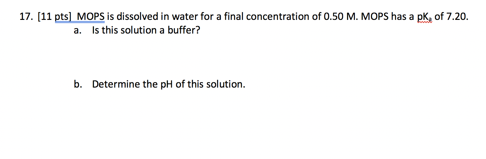 Solved 17. (11 pts) MOPS is dissolved in water for a final | Chegg.com