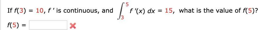 Solved If f(3) = 10, f'is continuous, and f'(x) dx = 15, | Chegg.com