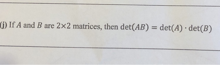 Solved (i) If A and B are 2x2 matrices, then det(AB) det(A) | Chegg.com