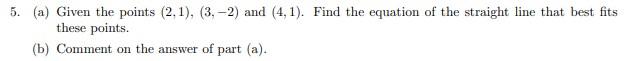 Solved 5. (a) Given the points (2,1),(3,−2) and (4,1). Find | Chegg.com