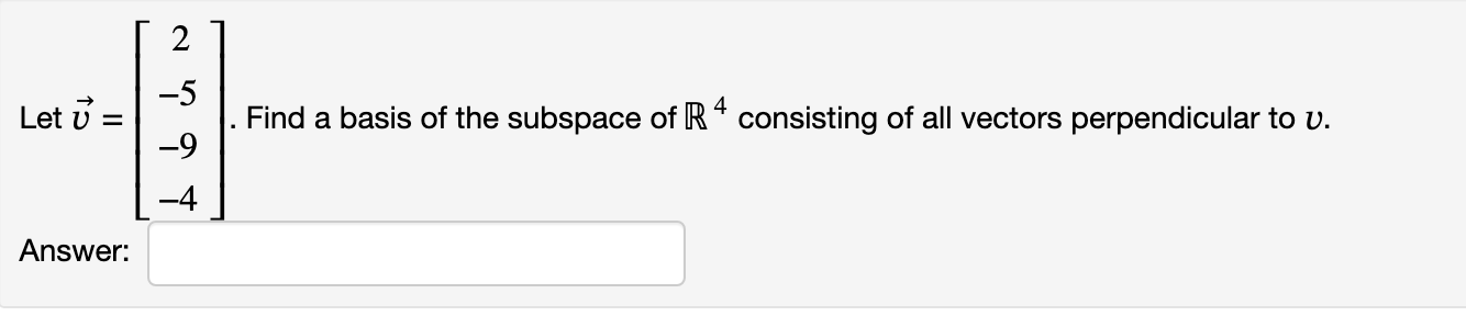 Solved Let vec(v)=[2-5-9-4]. ﻿Find a basis of the subspace | Chegg.com