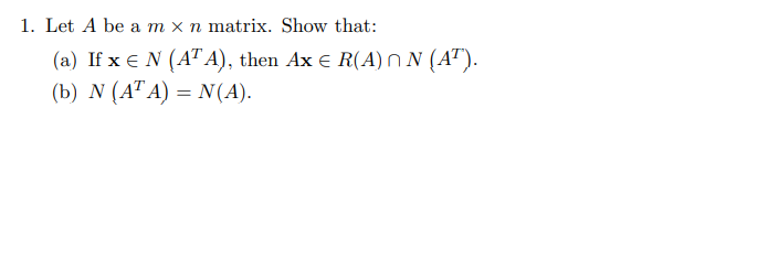 Solved a 1. Let A be a mxn matrix. Show that: (a) If x E N | Chegg.com