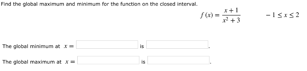 Solved Find the global maximum and minimum for the function | Chegg.com Solved Find the global maximum and minimum for the function | Chegg.com