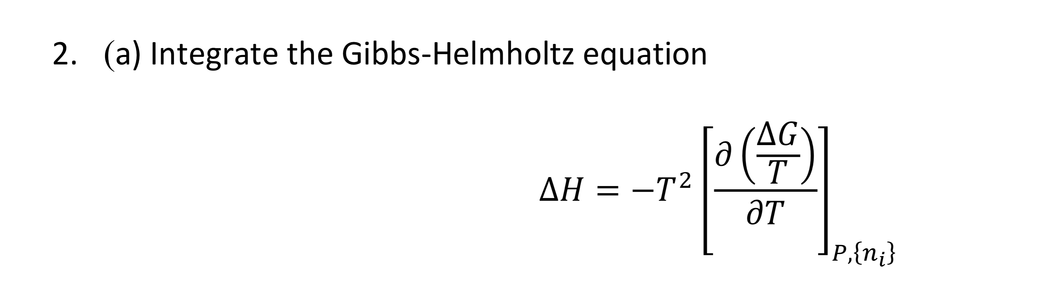 Solved 2. (a) Integrate the Gibbs-Helmholtz equation | Chegg.com
