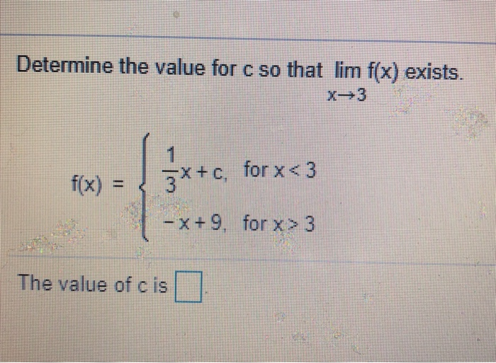 Solved Determine the value for c so that lim f(x) exists. | Chegg.com