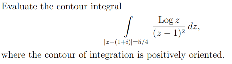 Solved Evaluate the contour integral Log z (z – 1)2 | Chegg.com