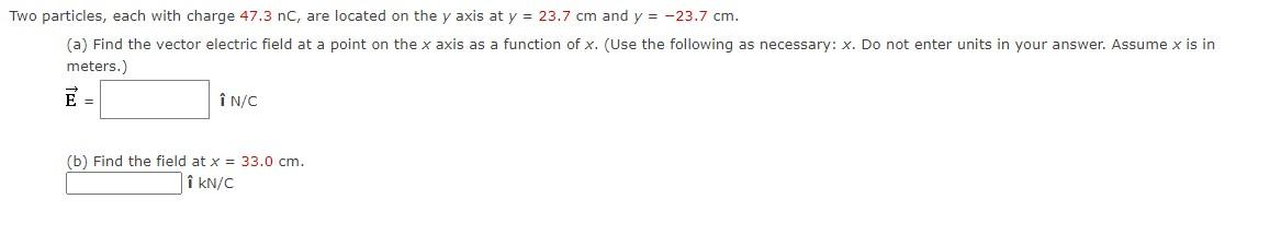 Solved Two particles, each with charge 47.3nC, are located | Chegg.com