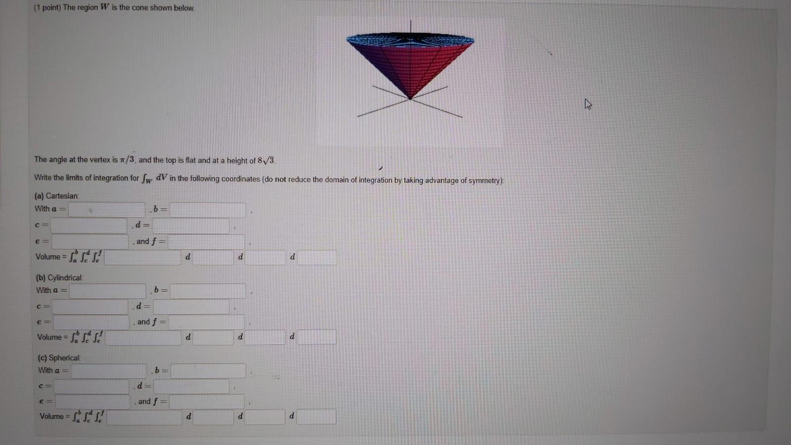 Solved (1 point) The region W is the cone shown below. The | Chegg.com