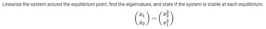 Solved Linearize the system around the equilibrium point, | Chegg.com