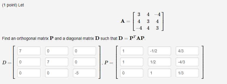 Solved Find an orthogonal matrix P and a diagonal matrix D | Chegg.com