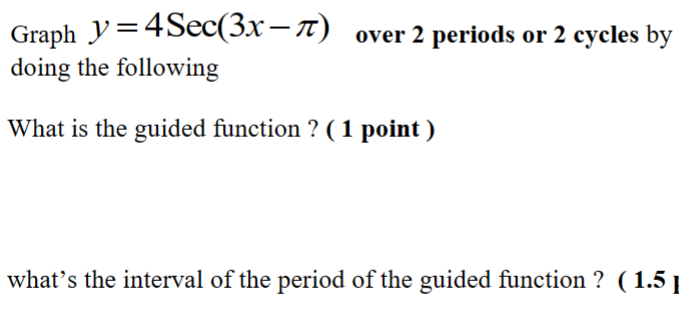 Graph y=4Sec(3x−π) over 2 periods or 2 cycles by | Chegg.com