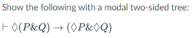 Solved Show the following with a modal two-sided tree: \\[ | Chegg.com