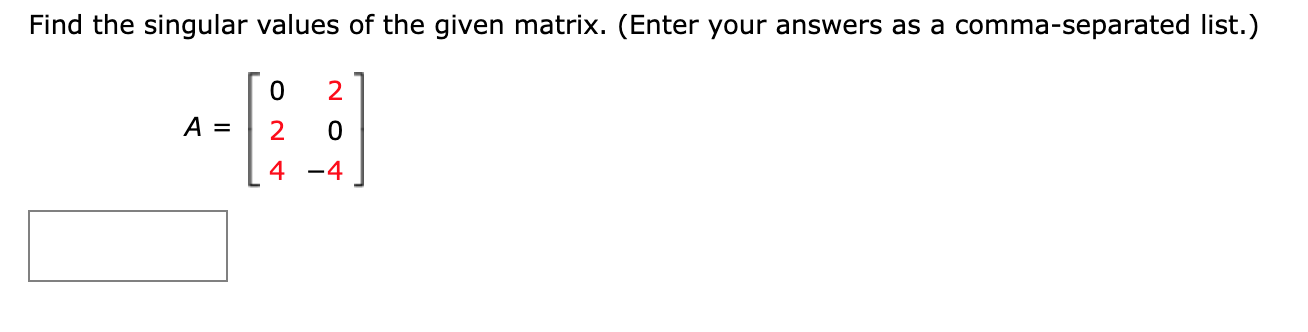 Solved Find the singular values of the given matrix. (Enter | Chegg.com