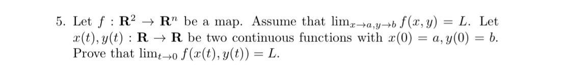Solved Let f:R2→Rn be a map. Assume that limx→a,y→bf(x,y)=L. | Chegg.com