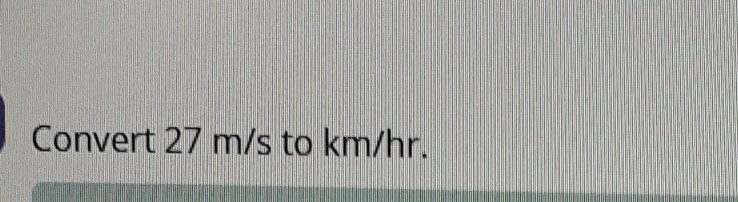 Solved Convert 27 m/s to km/hr. | Chegg.com