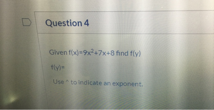 Solved Question 4 Given f(x) 9x2+7x+8 find f(y) f(y)= Use to | Chegg.com