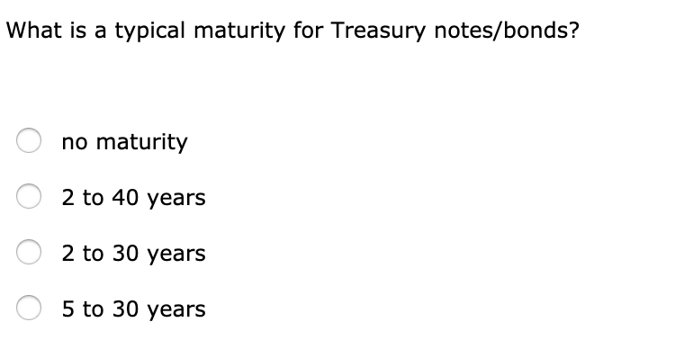 Solved What is a typical maturity for Treasury notes/bonds? | Chegg.com